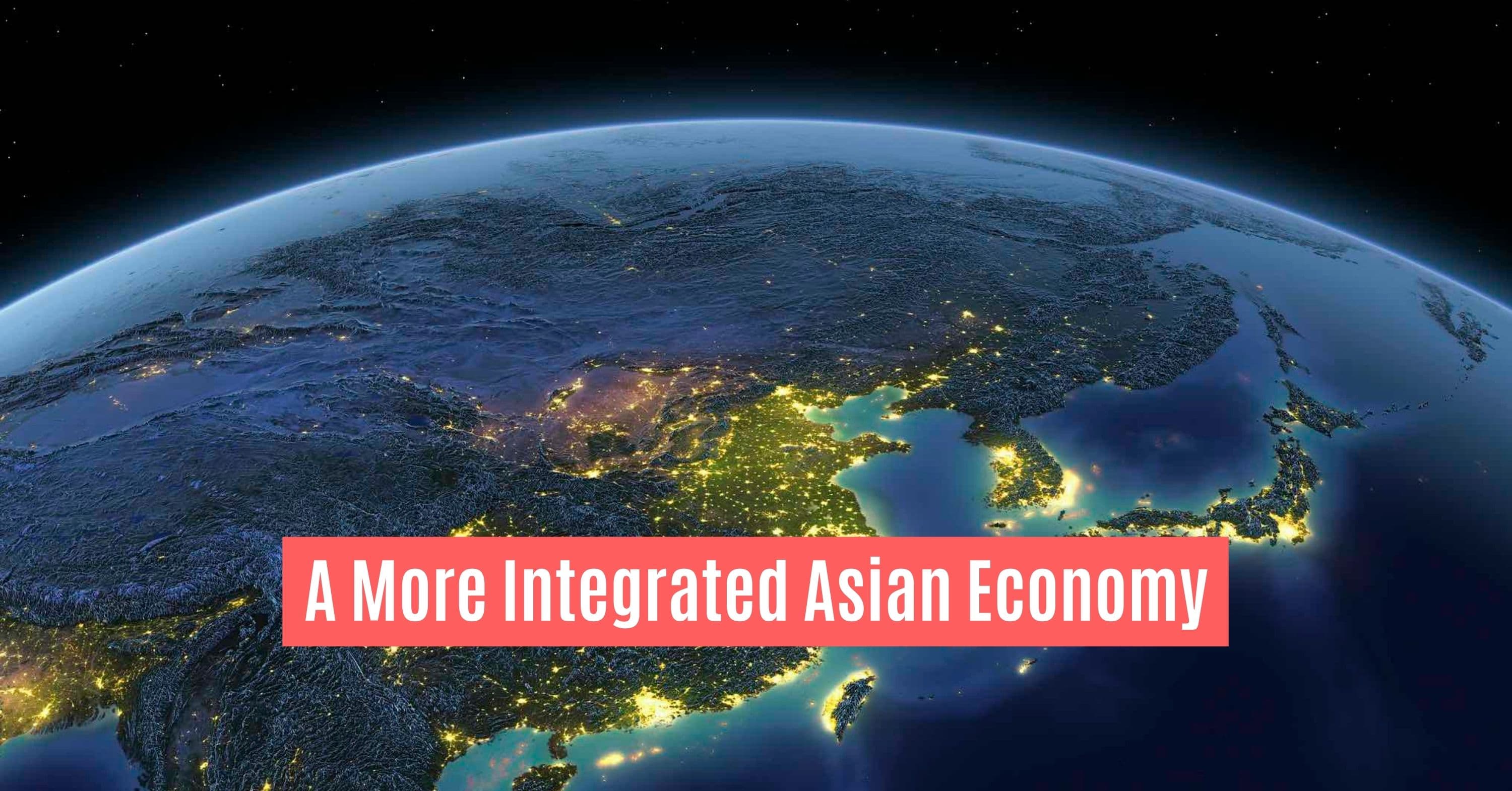 A More Integrated Asian Economy under the RCEP
