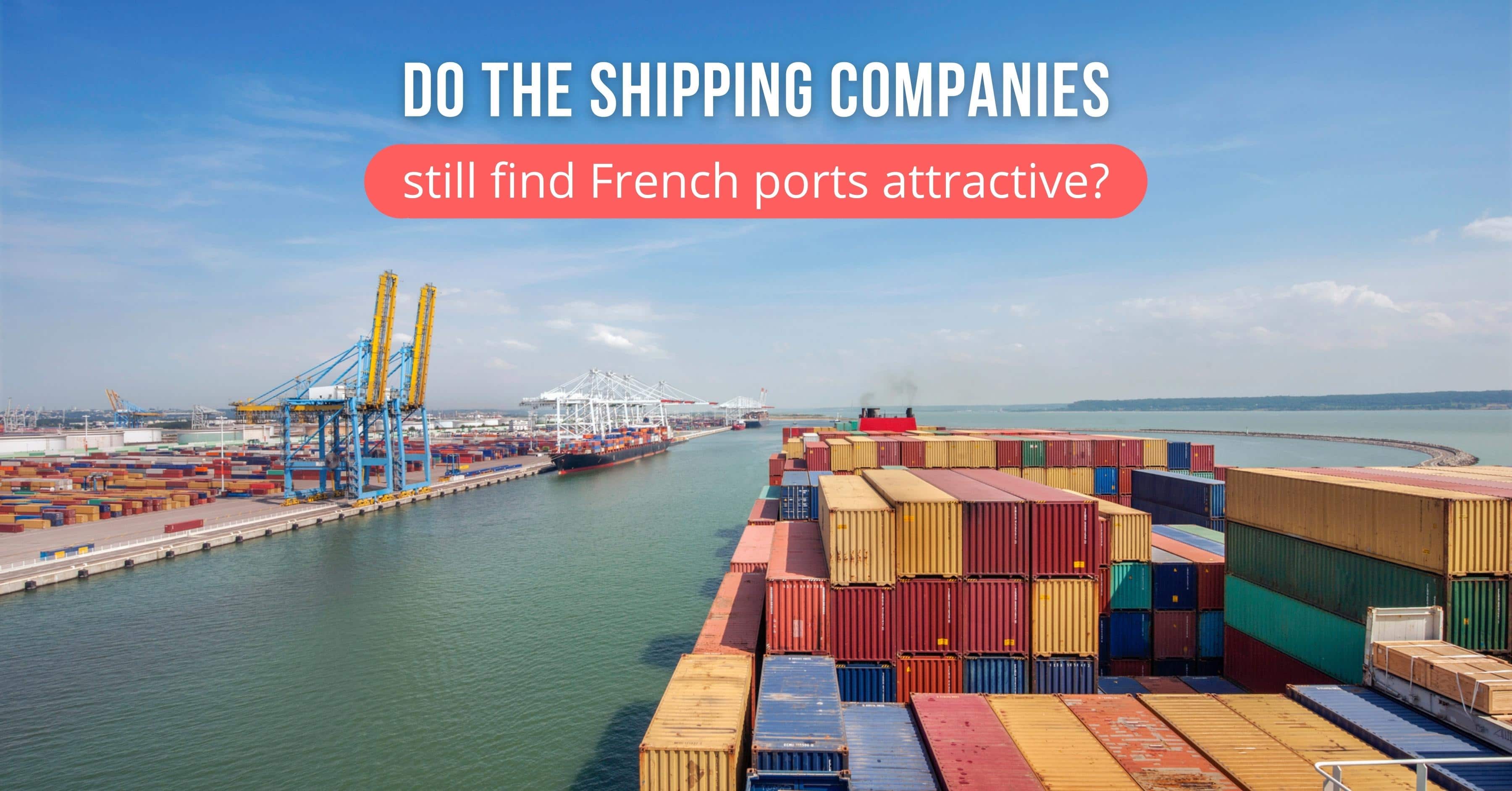 Do the shipping companies still find French ports attractive?